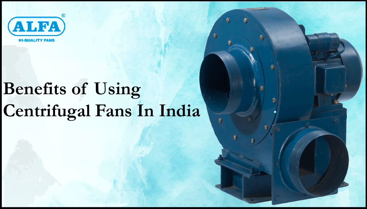 Benefits Of Using A Centrifugal Fan | Centrifugal Fans In India | Alfa ...